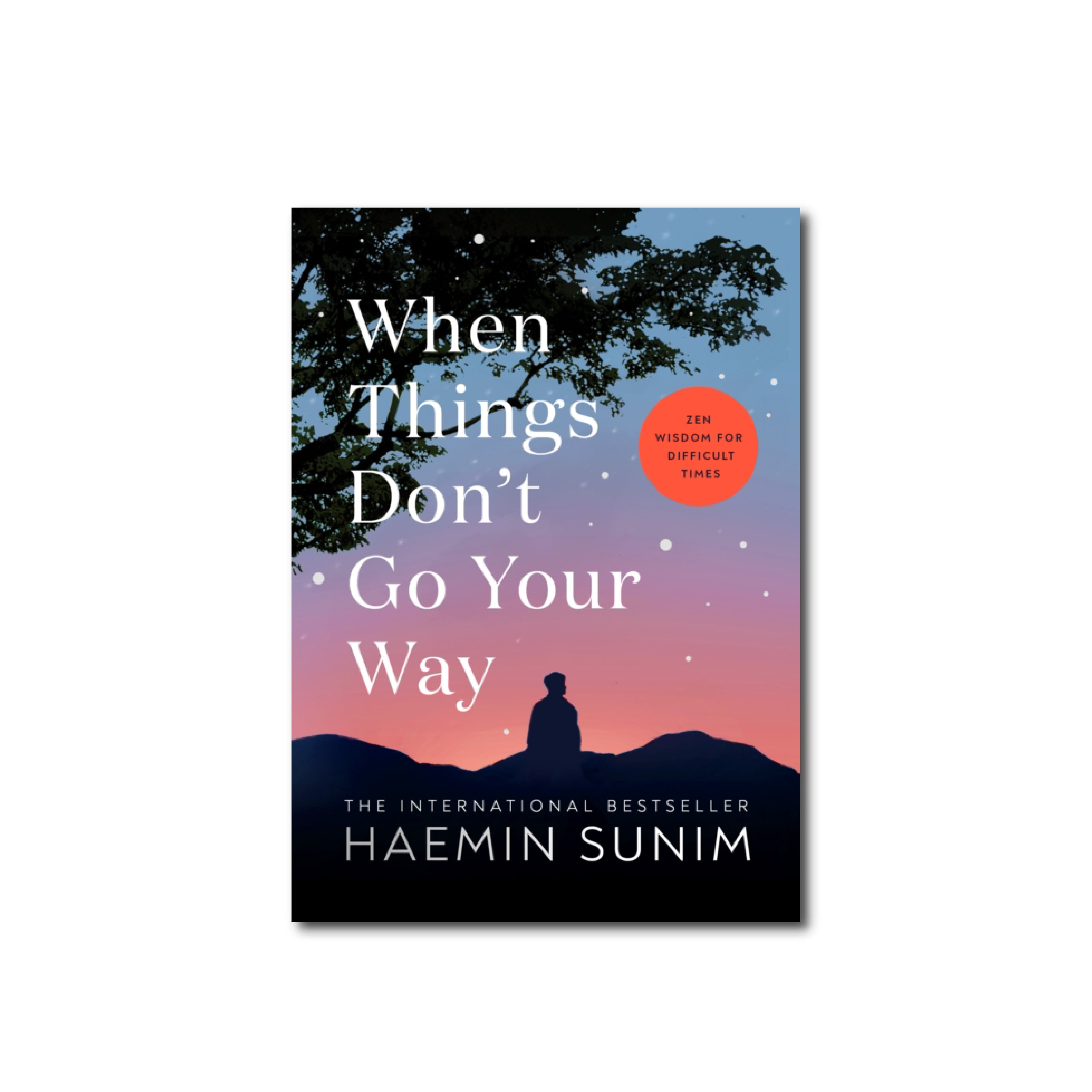 When Things Don’t Go Your Way : Zen Wisdom for Difficult Times When Things Don’t Go Your Way : Zen Wisdom for Difficult Times