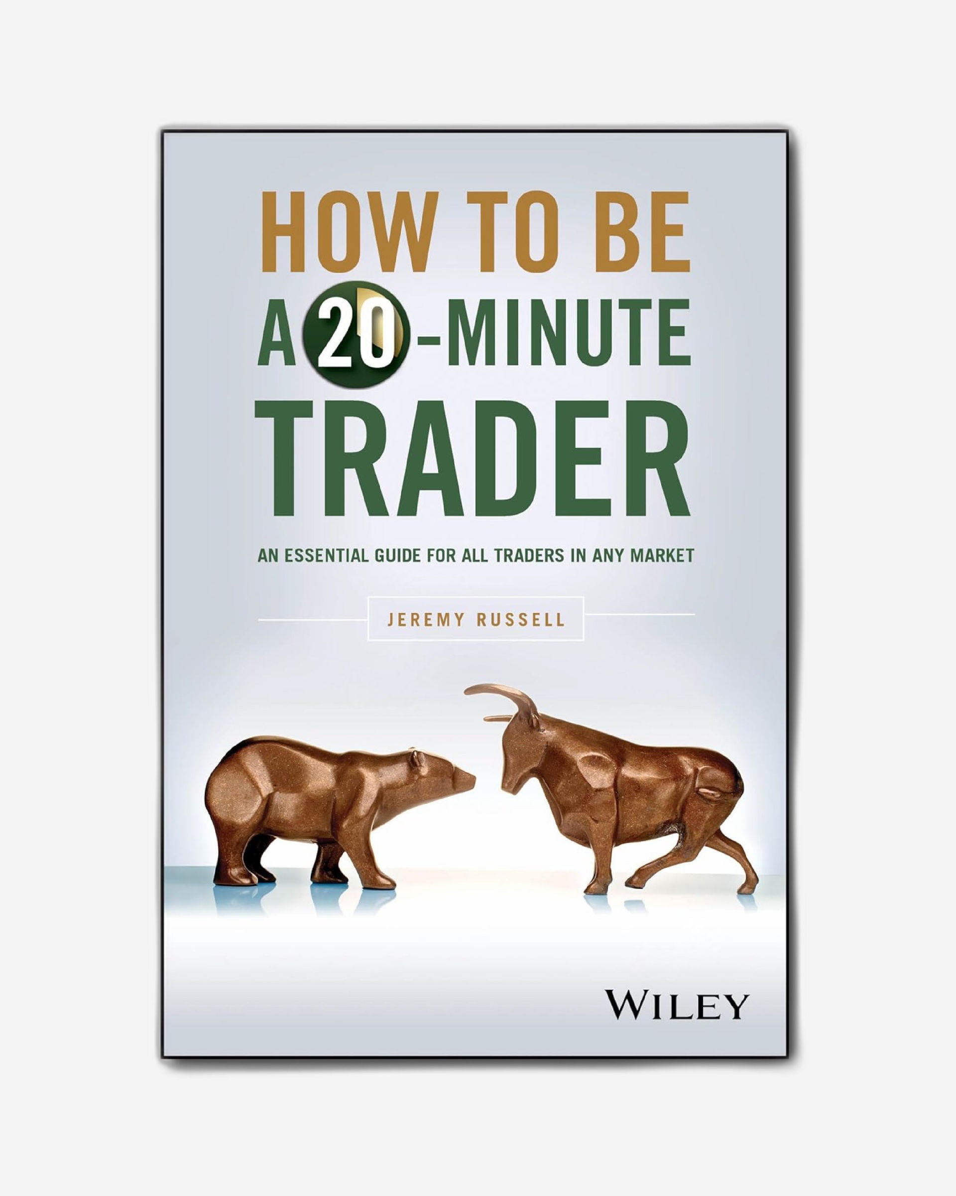 How to Be a 20-Minute Trader : An Essential Guide for All Traders in A