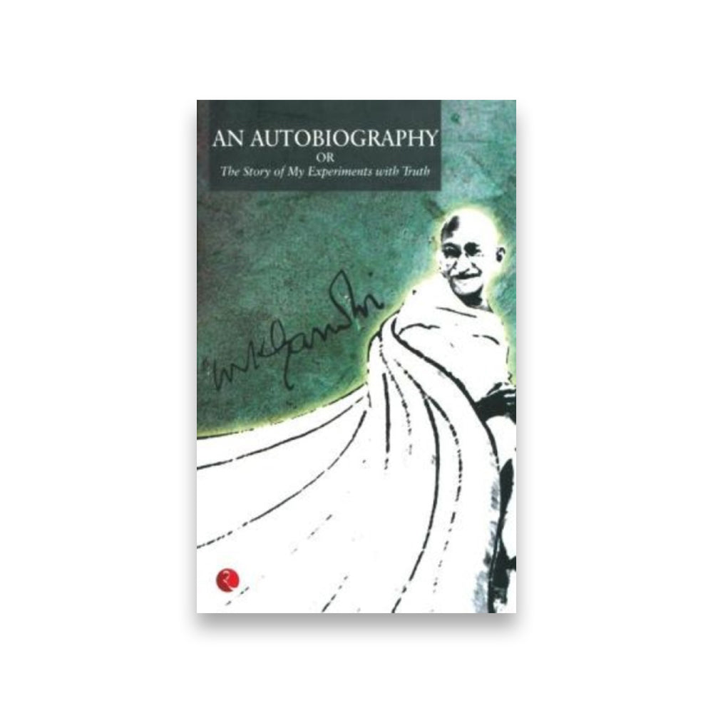 An Autobiography : The Story of My Experiments with Truth